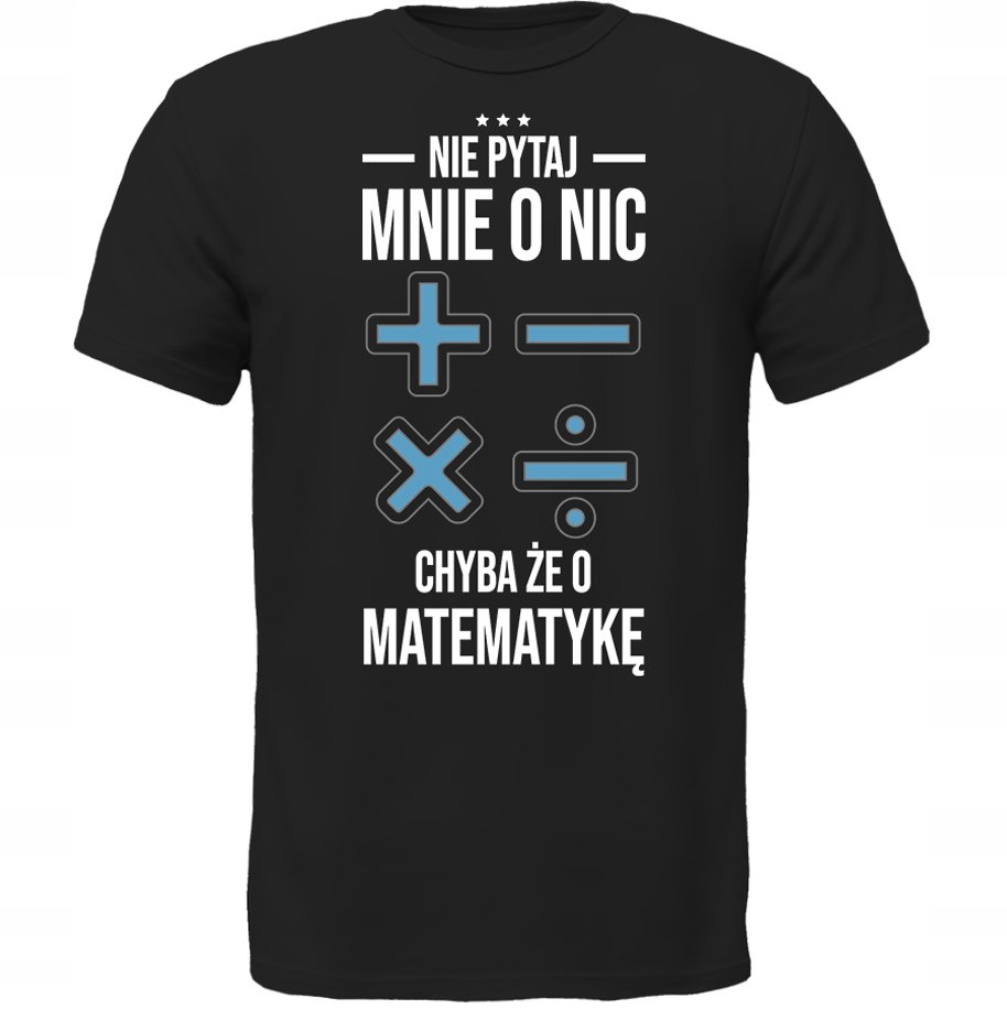 Koszulka Nie Pytaj Chyba Że O Matematyka Prezent - DrukPrintPrezent | Moda Sklep EMPIK.COM