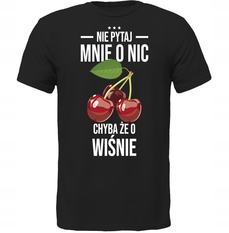 KOSZULKA NIE PYTAJ CHYBA ŻE O WIŚNIE Prezent - DrukPrintPrezent | Moda Sklep EMPIK.COM