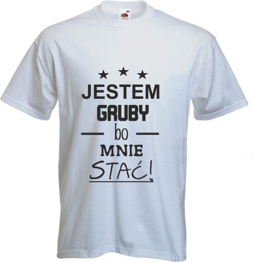 koszulka z nadrukiem JESTEM GRUBY BO MNIE STAĆ - FRUIT OF THE LOOM ...