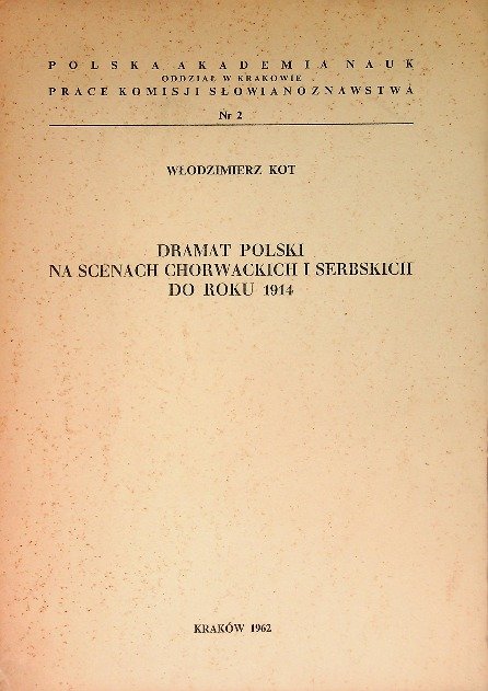 Kot dramat polski na scenach chorwackich i serbskich do roku 1914 - Opracowanie zbiorowe ...