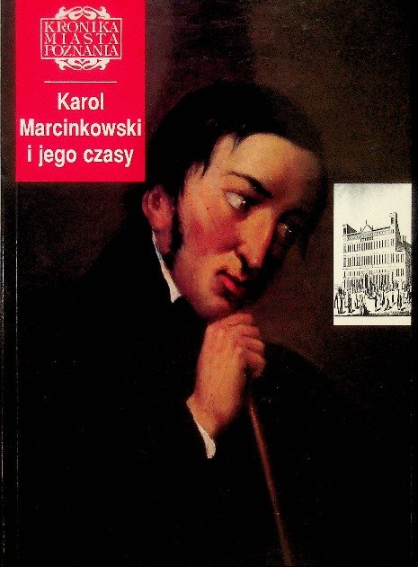 Kronika Miasta Poznania Karol Marcinkowski i jego czasy - Opracowanie ...