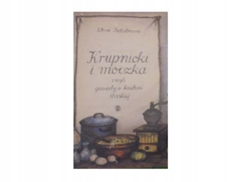 Krupnioki i moczka czyli gawędy o kuchni śląskiej - Sztabowa Wera ...