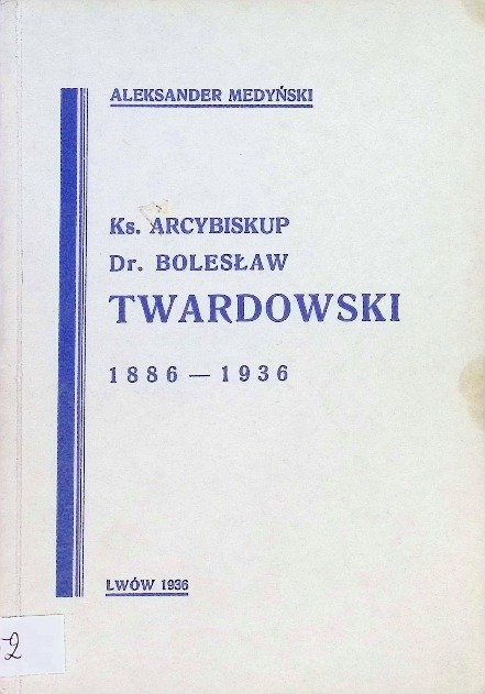 Ks. Arcybiskup Dr. Bolesław Twardowski 1886 - 1936 1936r. - Opracowanie ...