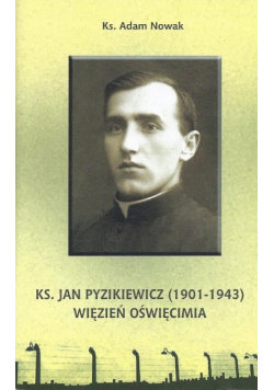 Ks Jan Pyzikiewicz 1901 - 1943 Więzień Oświęcimia - Biblos | Książka w ...