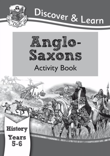 KS2 Discover & Learn: History - Anglo-Saxons Activity Book, Year 5 & 6 ...