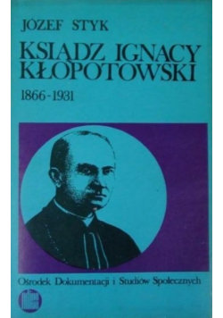 Ksiądz Ignacy Kłopotowski 1866 1931 - | Książka w Empik