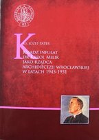 Ksiądz infułat dr Karol Milik jako rządca Archidiecezji Wrocławskiej w ...