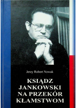 Ksiądz Jankowski na przekór kłamstwom - Nowak Jerzy Robert | Książka w ...