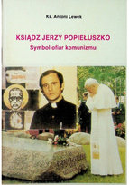Ksiądz Jerzy Popiełuszko Symbol ofiar komunizmu - | Książka w Empik