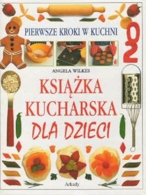 Książka kucharska dla dzieci - Wilkes Angela | Książka w Empik