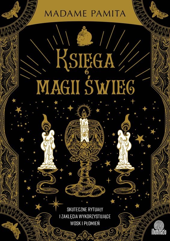 Księga magii świec. Skuteczne rytuały i zaklęcia wykorzystujące wosk i ...