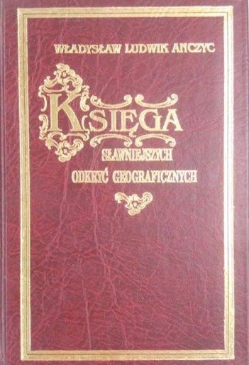 Księga sławniejszych odkryć geograficznych podług najnowszych źródeł ...