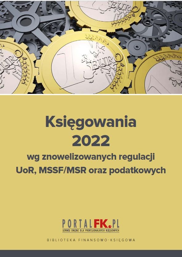 Księgowania 2022 według znowelizowanych regulacji uor, MSSF/MSR oraz podatkowych - ebook PDF ...