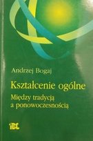 Kształcenie ogólne Między tradycją a ponowoczesnością - Bogaj Andrzej ...