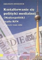 Kształtowanie się polityki nmedialnej rządu RFN w latach 1949-1989r ...