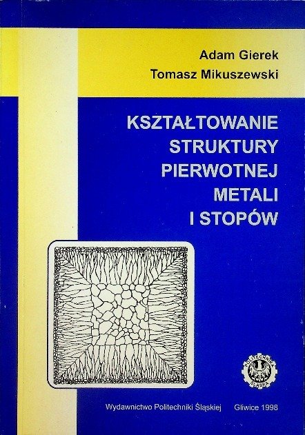 Kształtowanie struktury pierwotnej metali i stopów - Opracowanie zbiorowe | Książka w Empik