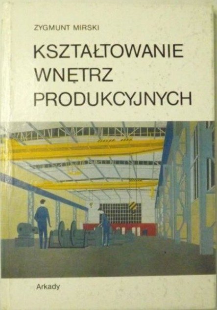 Kształtowanie wnętrz produkcyjnych - W opisie | Książka w Empik
