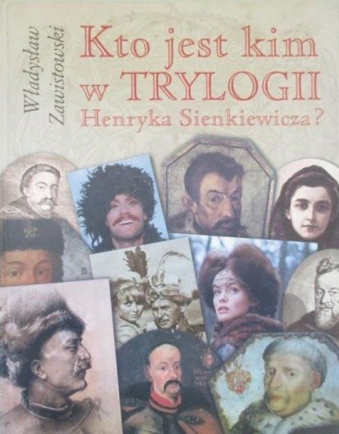 Kto jest kim w Trylogii Henryka Sienkiewicza - W opisie | Książka w Empik