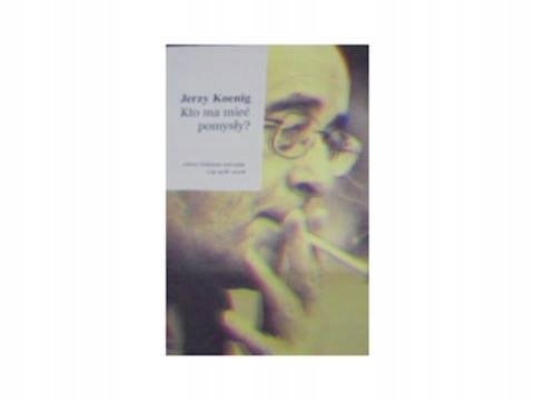 Kto ma mieć pomysł - Koenig Jerzy | Książka w Empik