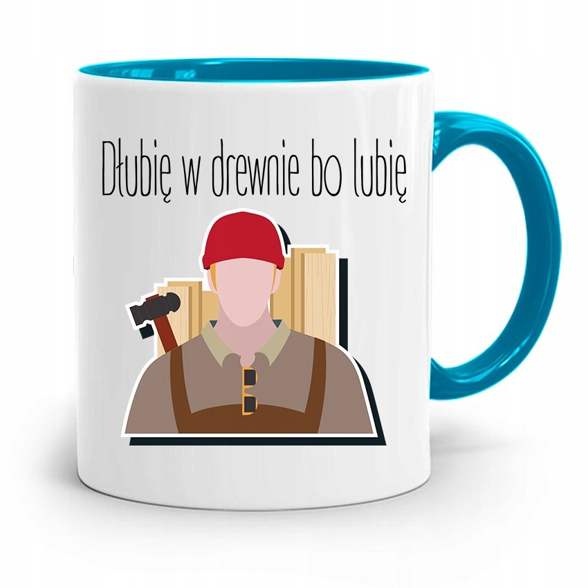 KUBEK BŁĘKITNY STOLARZA DŁUBIĘ W DREWNIE BO LUBIĘ z Nadrukiem ze ...