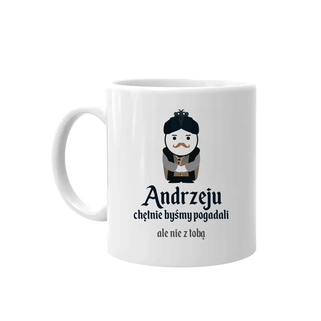 Kubek ceramiczny Andrzeju, chętnie byśmy pogadali... ale nie z tobą - dla fanów serialu 1670 330 ...