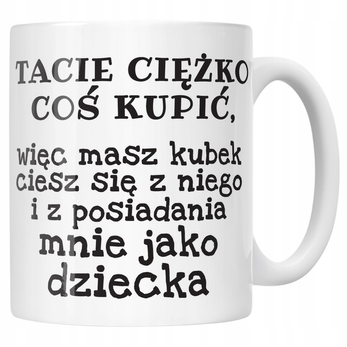 Kubek ceramiczny Dzień Ojca Tacie Ciężko Coś Kupić Prezent Dla Taty ...