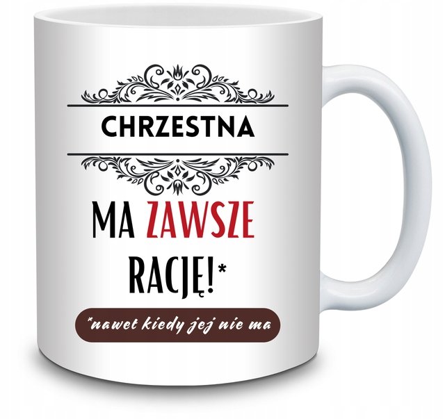 Kubek Chrzestna Ma Zawsze Rację Na Prezent Dla Chrzestnej - Inna marka ...