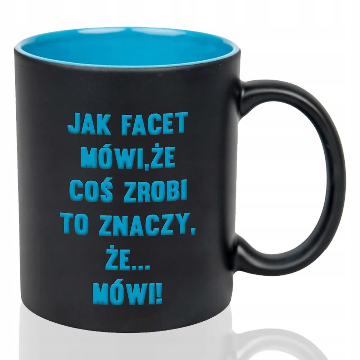 Kubek Czarny Wnętrze Niebieskie JAK FACET MÓWI, ŻE COŚ ZROBI Grawer ...