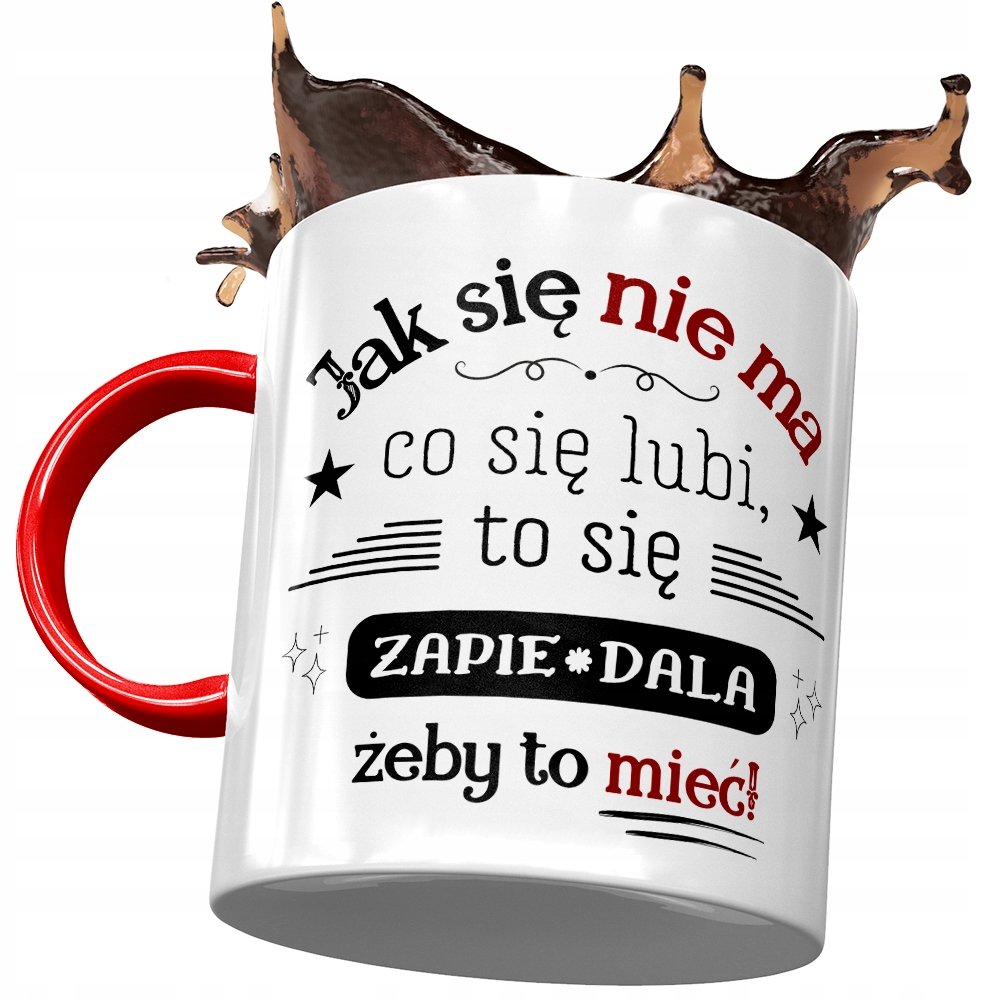 Kubek Czerwony Śmieszny Jak Się Nie Ma Co Się Lubi z Nadrukiem ze Zdjęciem - PoliDraw | Sklep ...