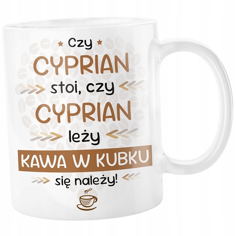 KUBEK CZY CYPRIAN STOI CZY LEŻY KAWA W KUBKU SIĘ NALEŻY - DrukPrezent ...