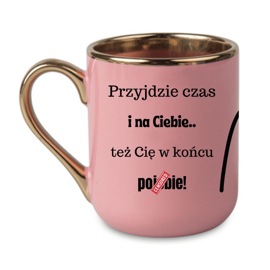 Kubek elegancki "Przyjdzie czas i na ciebie" prezent do pracy 330 ...