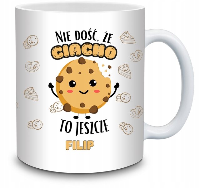 Kubek Nie Dość Że Ciacho To Jeszcze Filip Na Prezent Dla Filipa - Inna ...