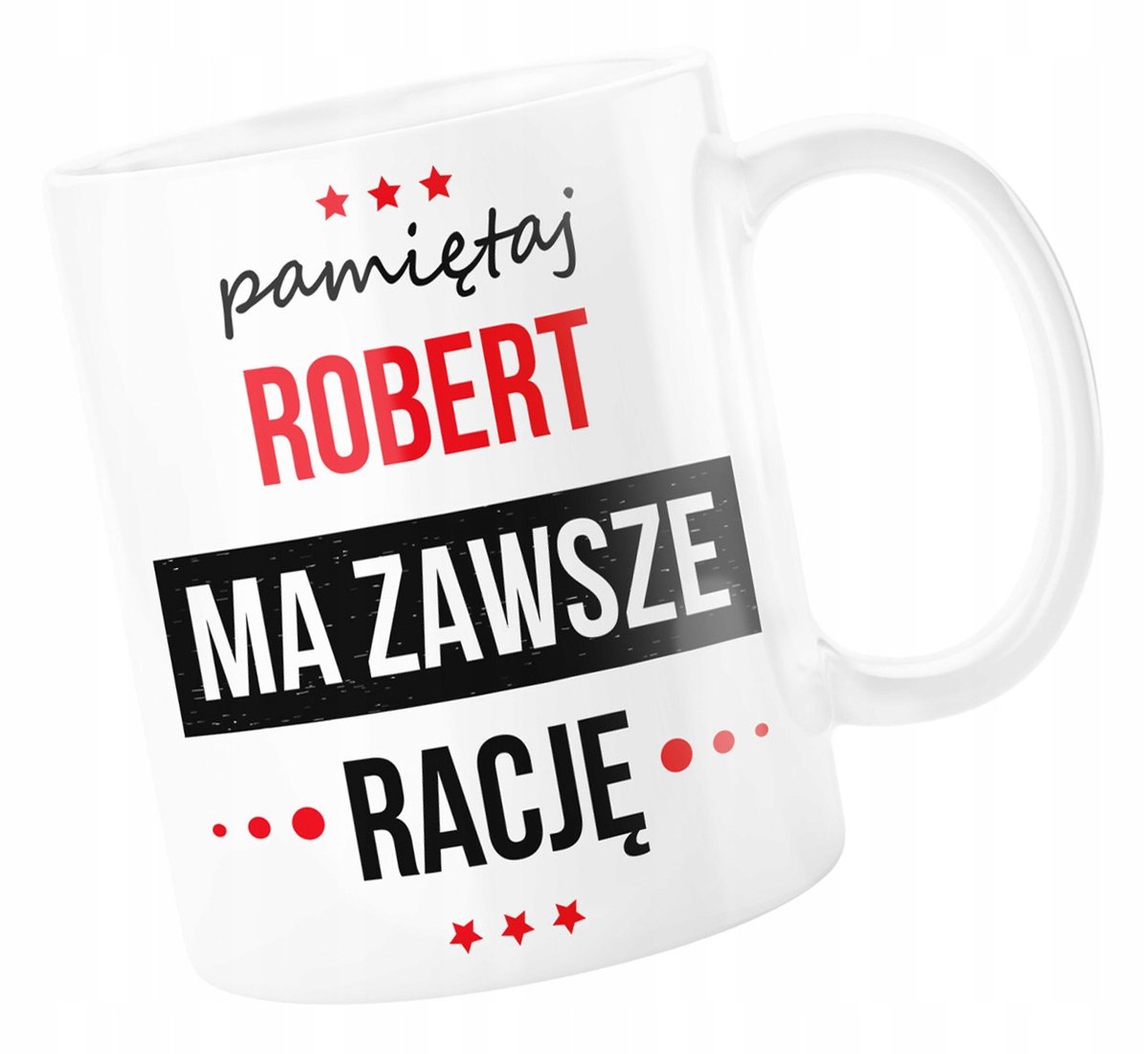 KUBEK PAMIĘTAJ ROBERT MA ZAWSZE RACJĘ PREZENT - StudioGraficzneKT ...