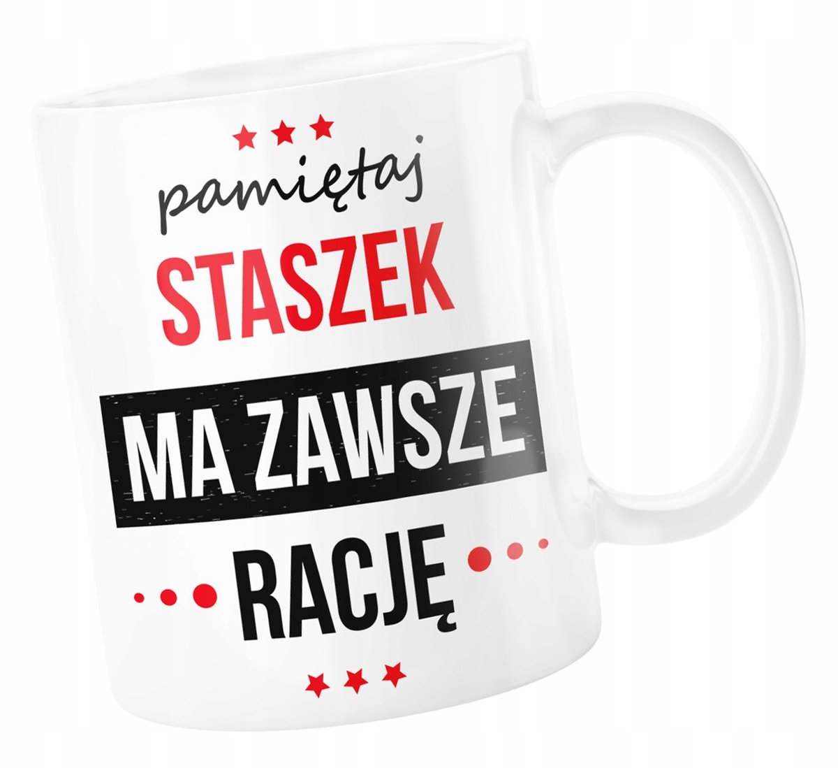 KUBEK PAMIĘTAJ STASZEK MA ZAWSZE RACJĘ PREZENT - Inna marka | Sklep ...