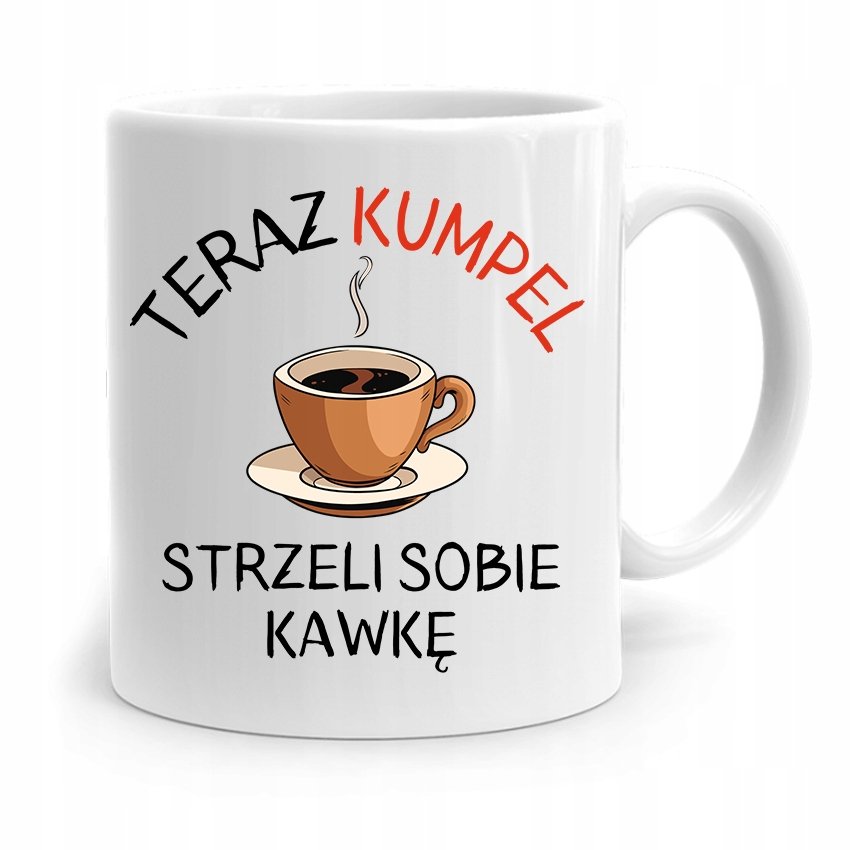 KUBEK PREZENT DLA PRZYJACIELA STRZELI SOBIE KAWKE z Nadrukiem ze ...