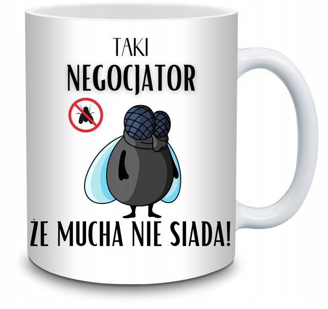 Kubek Taki Negocjator Że Mucha Nie Siada Na Prezent Dla Negocjatora ...