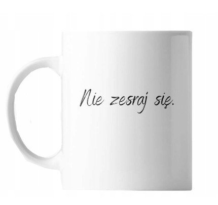 Kubek Z Nadrukiem Ceramiczny "Nie Zesraj Się" Śmieszny Na Prezent - Impomax | Sklep EMPIK.COM