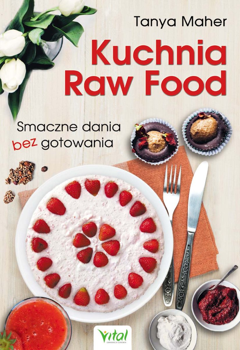 Kuchnia Raw Food. Smaczne dania bez gotowania - ebook PDF - Maher Tanya ...