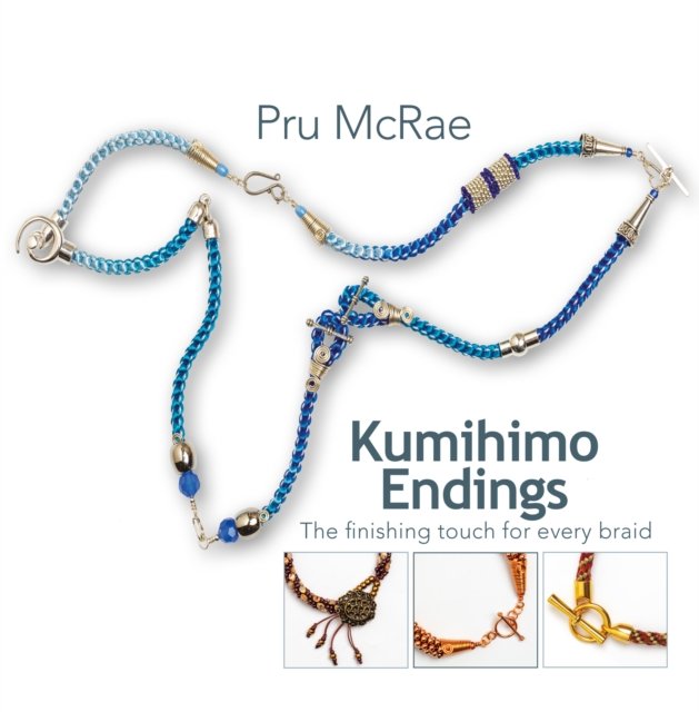 Kumihimo Endings: The finishing touch for every braid - Pru McRae ...