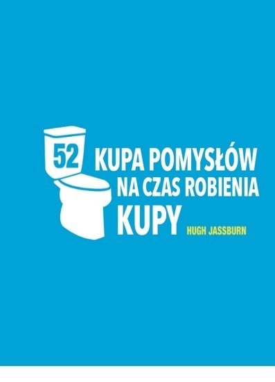 Kupa pomysłów na czas robienia kupy - Jassburn Hugh | Książka w Empik