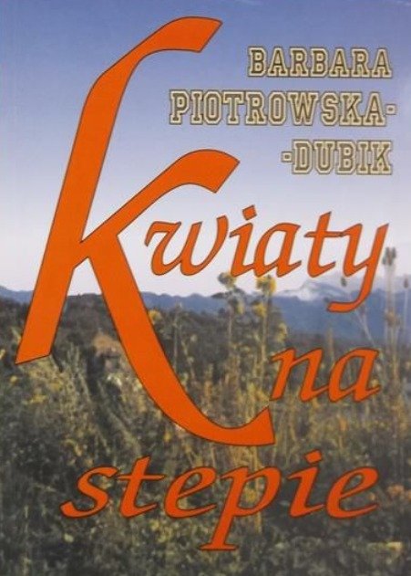 Kwiaty na stepie - Piotrowska-Dubik Barbara | Książka w Empik