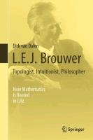 L.E.J. Brouwer - Topologist, Intuitionist, Philosopher - Dalen Dirk ...