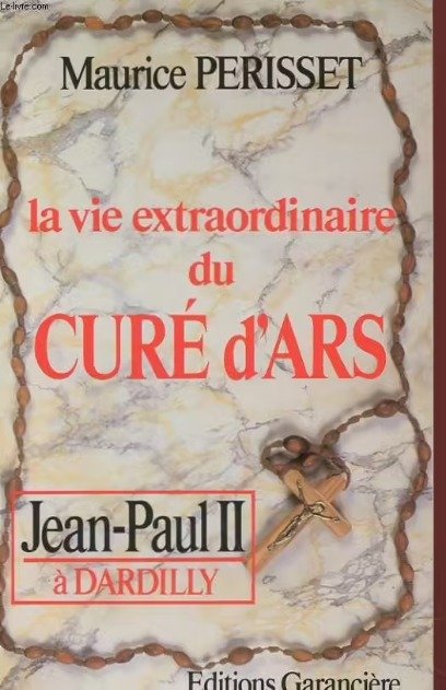 La Vie Extraordinaire Du Cure D'ars - Jean-Paul Ii A Dardilly ...