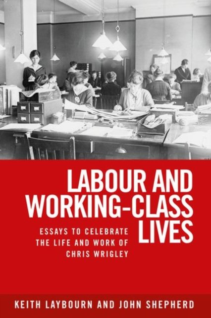 Labour and Working-Class Lives: Essays to Celebrate the Life and Work ...