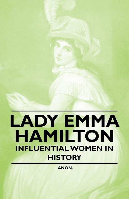 Lady Emma Hamilton - Influential Women in History - Anon | Książka w Empik