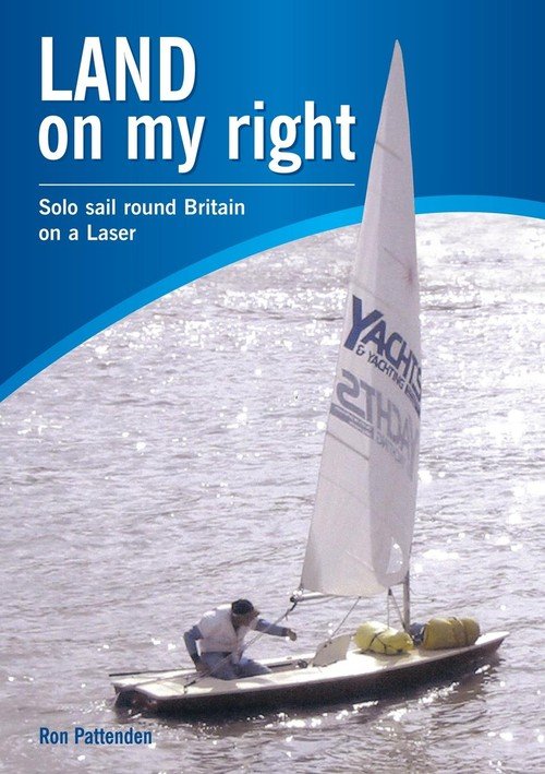 Land On My Right. Solo Sail Round Britain On A Laser - Pattenden Ron ...