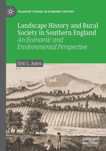 Landscape History And Rural Society In Southern England: An Economic And Environmental ...