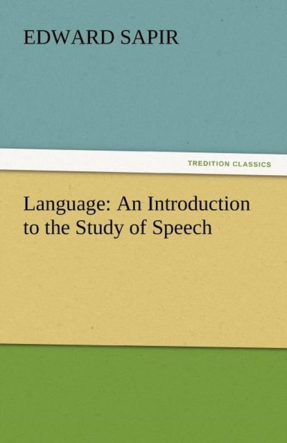 Language: An Introduction to the Study of Speech - Edward Sapir ...
