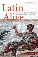 Latin Alive: The Survival of Latin in English and the Romance Languages ...