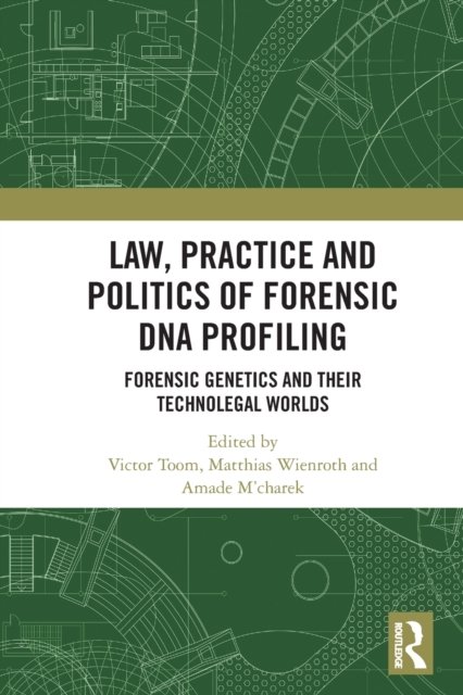 Law, Practice and Politics of Forensic DNA Profiling: Forensic Genetics ...